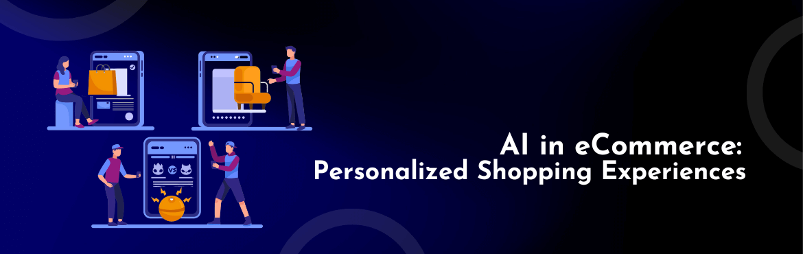 AI in eCommerce: Personalized Shopping Experiences for Higher Conversions
